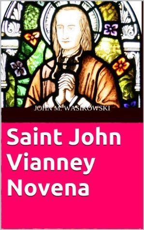 Saint John Vianney Novena by John M. Wasikowski | Goodreads
