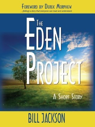 The Eden Project: A Short Story by Bill Jackson | Goodreads
