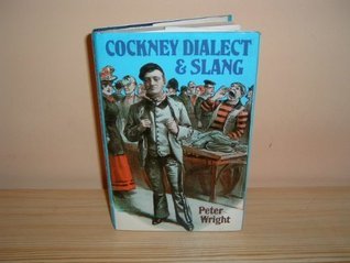Cockney dialect and slang by Peter Wright | Goodreads