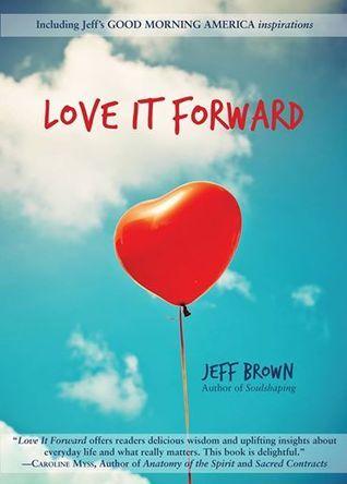 Love It Forward by Jeff Brown | Goodreads