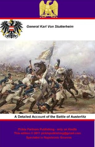A Detailed Account of the Battle of Austerlitz by Karl von Stutterheim ...