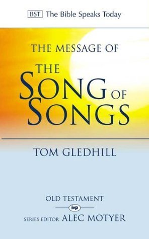 The Message of the Song of Songs: the Lyrics of Love by Tom Gledhill ...