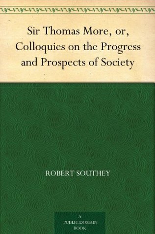Sir Thomas More, or, Colloquies on the Progress and Prospects of ...