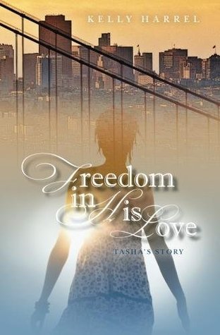 Freedom in His Love: Tasha's Story by Kelly Harrel | Goodreads