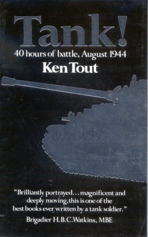 Tank! 40 hours of battle, August 1944 by Ken Tout | Goodreads