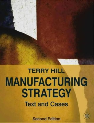 Manufacturing Strategy Texts and Cases by Terry Hill | Goodreads