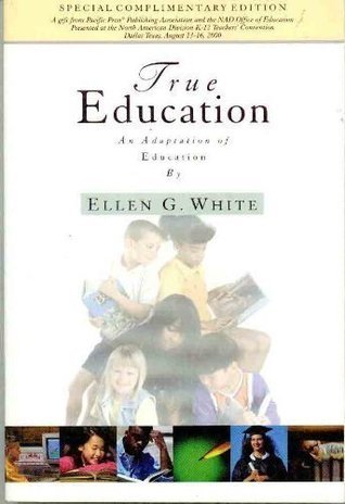 True Education: Adapted from Education by Ellen G. White by Ellen Gould ...