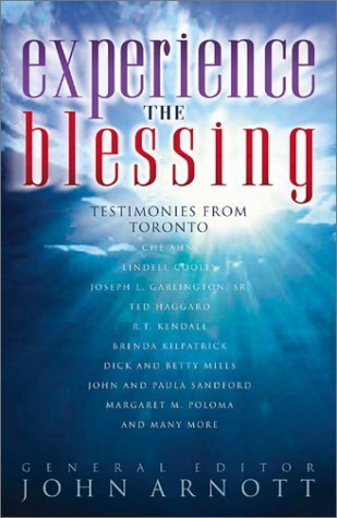 Experience the Blessing, Testimonies from Toronto by John Arnott ...
