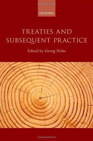 Treaties and Subsequent Practice by Georg Nolte | Goodreads