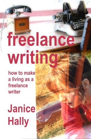 Freelance Writing: how to make a living as a freelance writer by Janice ...