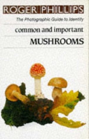 Mushrooms: The Photographic Guide to Identify Common and Important ...