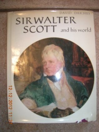 Sir Walter Scott and his World by David Daiches | Goodreads