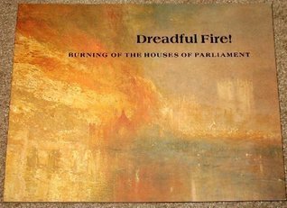 Dreadful fire!: Burning of the Houses of Parliament by Katherine ...