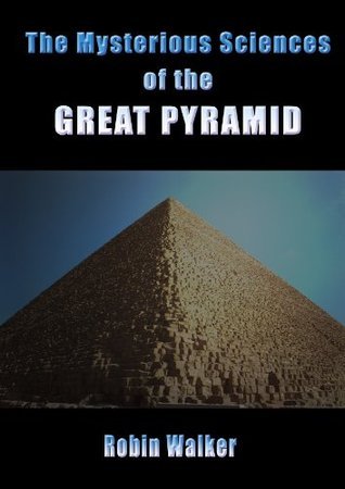 The Mysterious Sciences of the Great Pyramid by Robin Oliver Walker ...