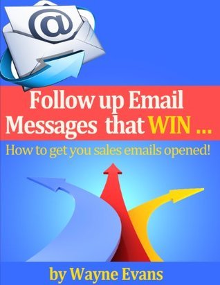 Follow up Email messages that win!: How to get your sales emails opened ...