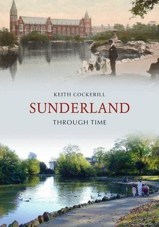 Sunderland Through Time by Keith Cockerill | Goodreads