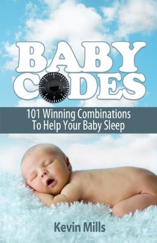 Baby Codes: 101 Winning Combinations to Help Your Baby Sleep by Kevin ...