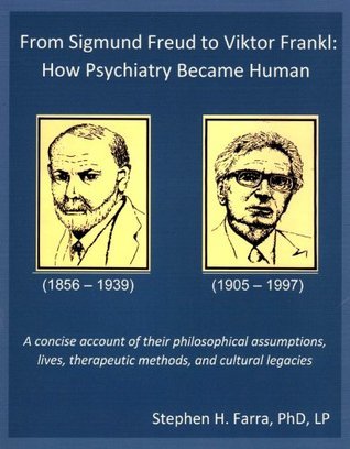 From Sigmund Freud to Viktor Frankl: How Psychiatry Became Human by ...