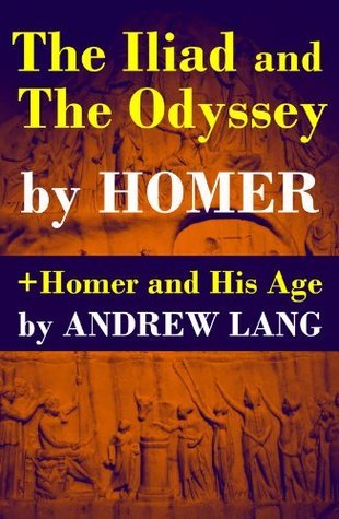 The Iliad and The Odyssey + Homer and His Age by Homer | Goodreads