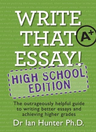 Write That Essay High School Edition by Ian Hunter | Goodreads
