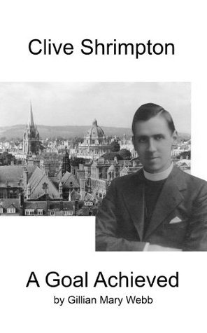 Clive Shrimpton: A Goal Achieved by Gillian Mary Webb | Goodreads