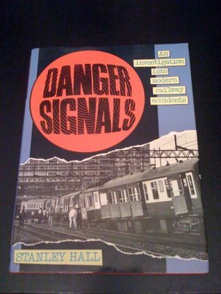 Danger Signals: An Investigation into Modern Railway Accidents by ...