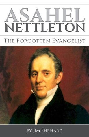 Asahel Nettleton, the Forgotten Evangelist by Jim Ehrhard | Goodreads