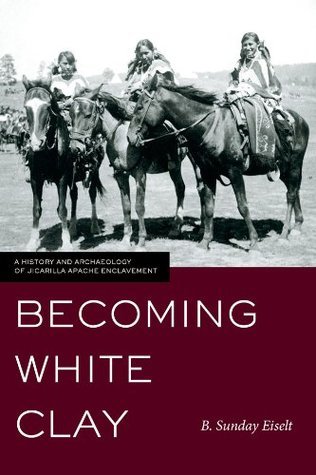 Becoming White Clay: A History and Archaeology of Jicarilla Apache ...