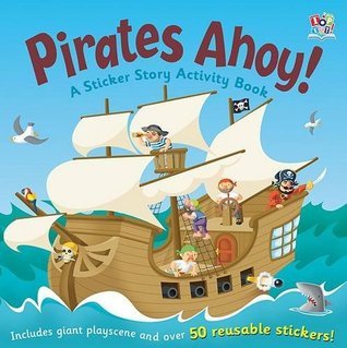 Pirates Ahoy! (Sticker Story Activity Books) by Sally Hopgood | Goodreads