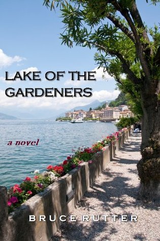 Lake of the Gardeners: A novel by Bruce Rutter | Goodreads