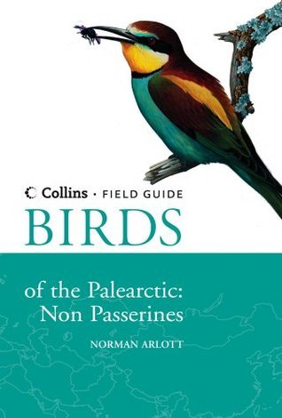 Birds of the Palearctic (Collins Field Guide) by Norman Arlott | Goodreads