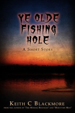 Ye Olde Fishing Hole by Keith C. Blackmore | Goodreads