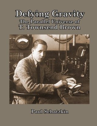 Defying Gravity: The Parallel Universe of T. Townsend Brown by Paul ...