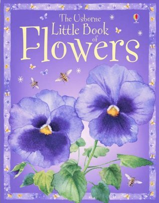 The Usborne Little Book of Flowers by Laura Howell | Goodreads