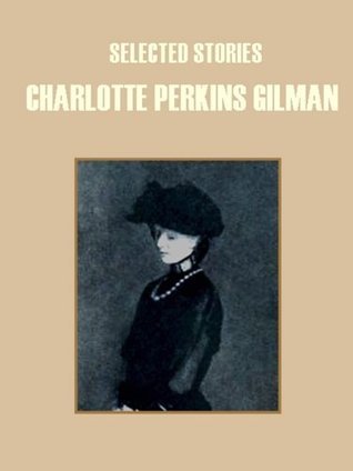 Selected Stories by Charlotte Perkins Gilman by Charlotte Perkins ...