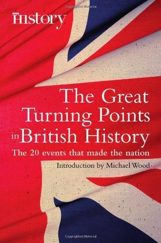 The Great Turning Points of British History: The 20 Events That Made ...