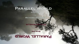 Parallel World Book One by Richard Schillig | Goodreads
