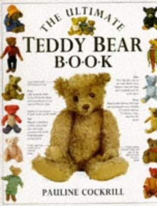 The Ultimate Teddy Bear Book by Pauline Cockrill | Goodreads