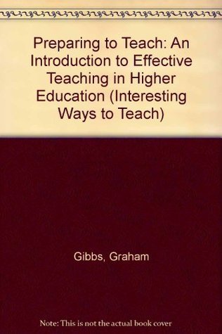 Preparing to Teach: an Introduction by Graham Gibbs | Goodreads