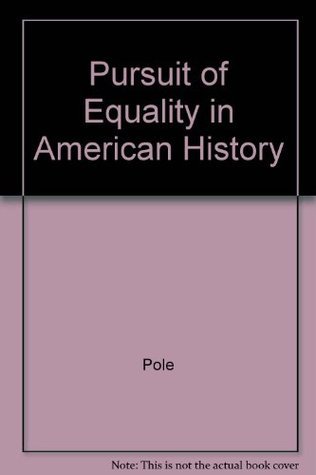 The Pursuit of Equality in American History by J.R. Pole | Goodreads