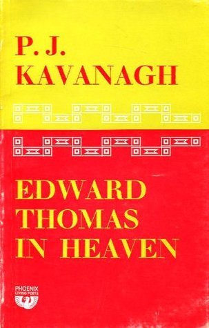 Edward Thomas in heaven, (The Phoenix living poets) by P.J. Kavanagh ...