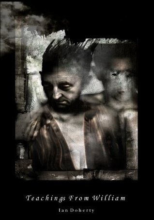 Teachings from William by Ian Doherty | Goodreads