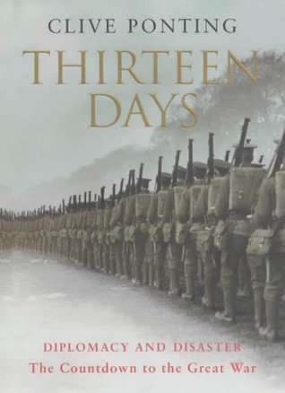 Thirteen Days : Diplomacy and Disaster - The Countdown to the Great War ...