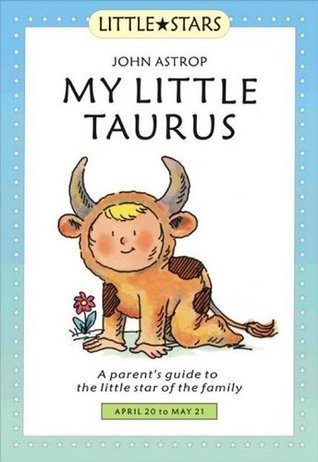 My Little Taurus: A Parent's Guide to the Little Star of the Family by ...