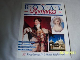 Royal Romances: King George IV and Maria Fitzherbert by Marshall ...
