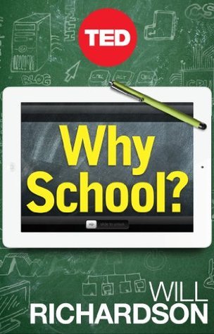 Why School?: How Education Must Change When Learning and Information ...