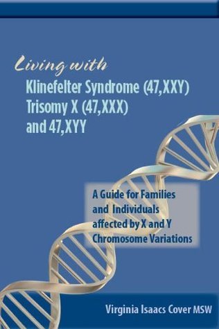 Living with Klinefelter Syndrome (47,XXY) Trisomy X (47,XXX) and 47,XYY by Virginia Isaacs Cover ...