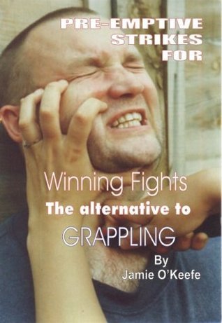 Pre-emptive Strikes for Winning Fights: The Alternative to Grappling by ...