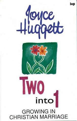 Two into One: Relating in a Christian Marriage by Joyce Huggett | Goodreads