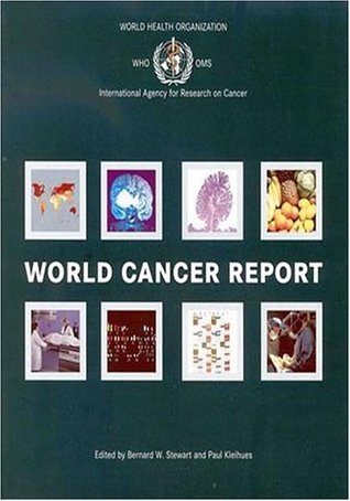 World Cancer Report by Bernard W. Stewart | Goodreads